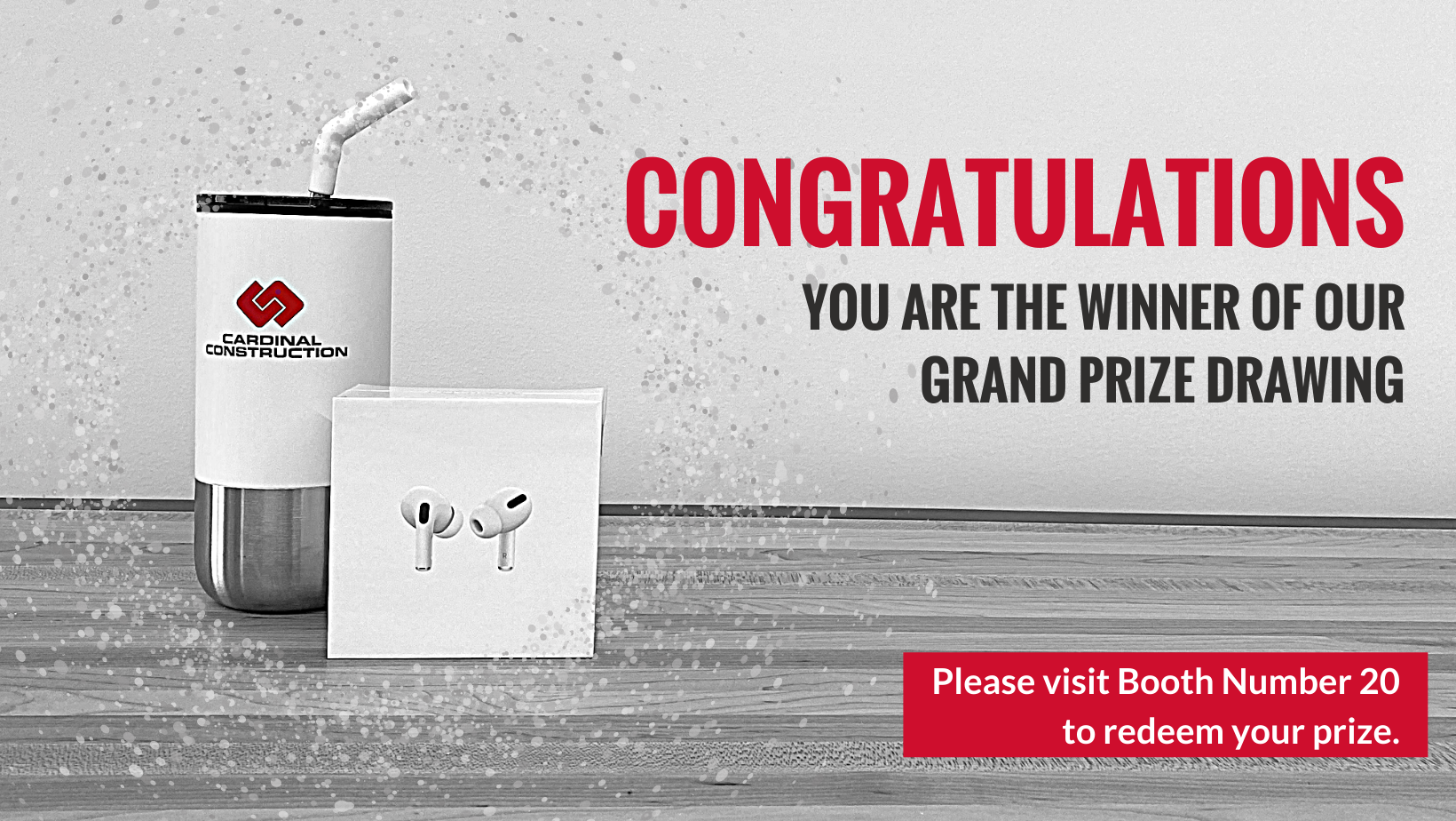 CONGRATULATIONS! YOU ARE OUR WINNER! - Cardinal Construction